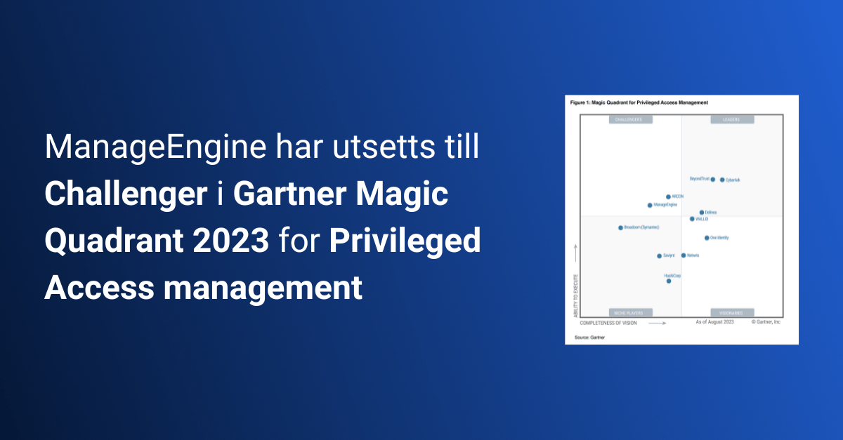 ManageEngine Challenger i 2023 Gartner Magic Quadrant for Privileged ...
