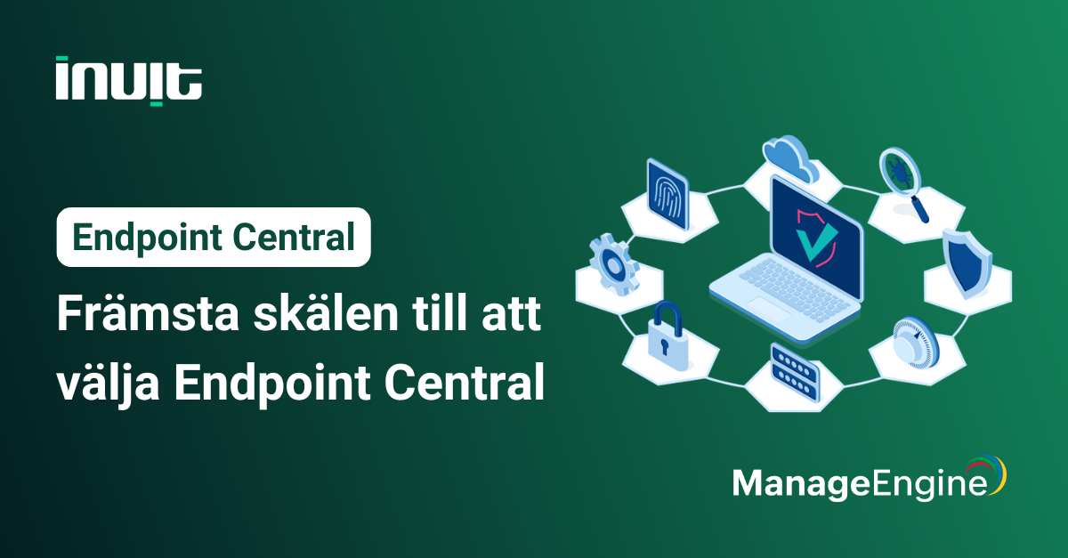 Främsta skälen att välja ManageEngine Endpoint Central | Inuit